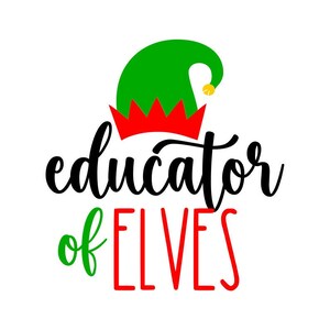Educator of Elves SVG, Teacher Elf SVG, Christmas SVG, Digital Download ...