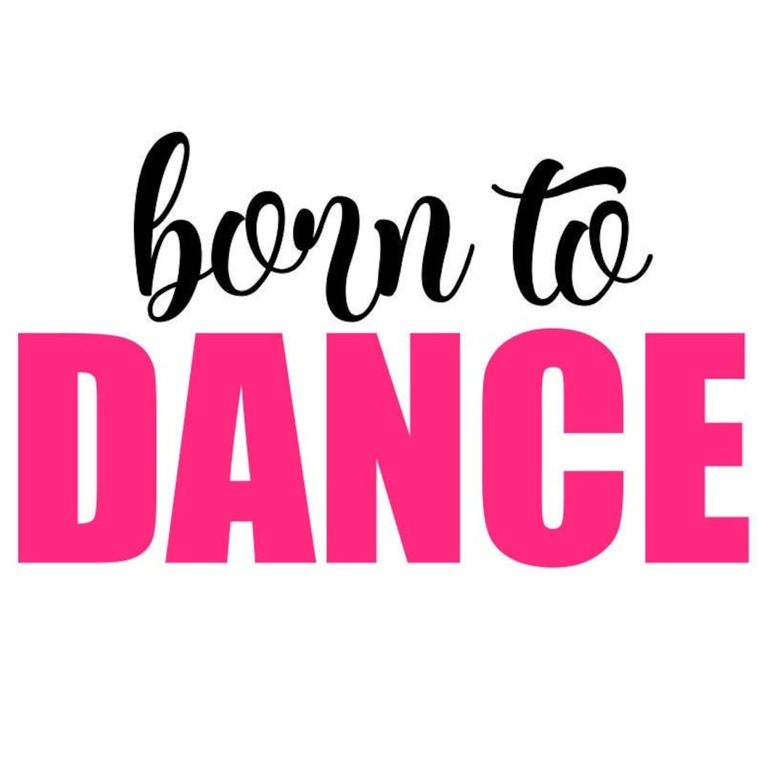Dance SVG, Born to Dance SVG, Digital Download, Cut File, Sublimation ...