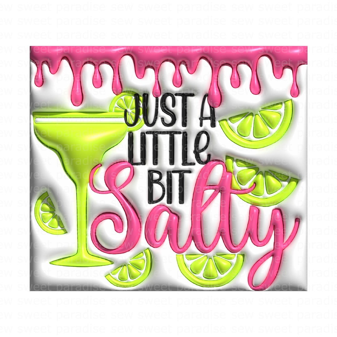 Just a Little Bit Salty PNG, Margarita 3D Inflated Tumbler Wrap PNG ...