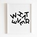 Whatever Wall Art, Whatever Printable Poster, Minimalist Wall Art ...
