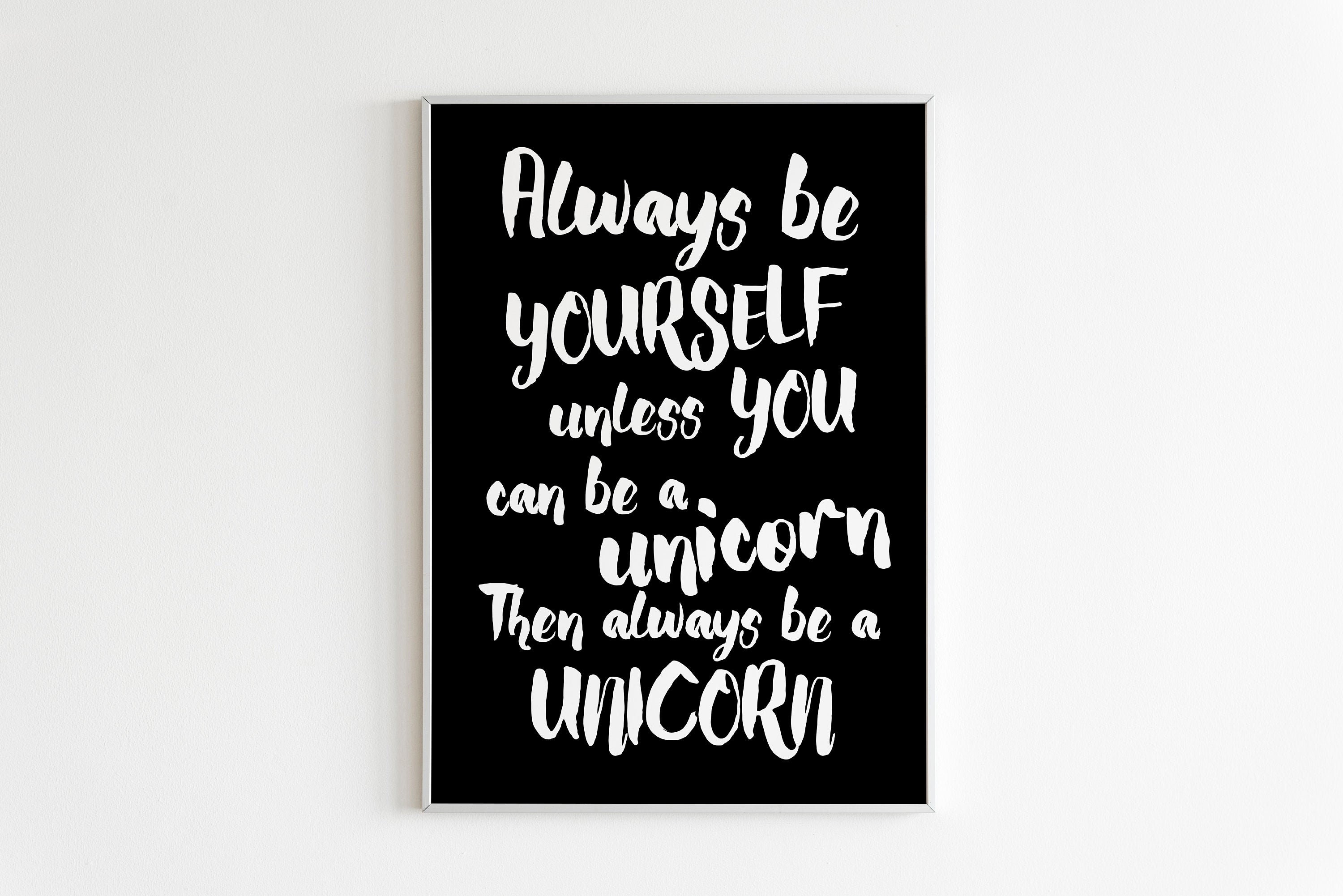 Always Be Yourself Unless You Can Be a Unicorn Then Always Be - Etsy UK