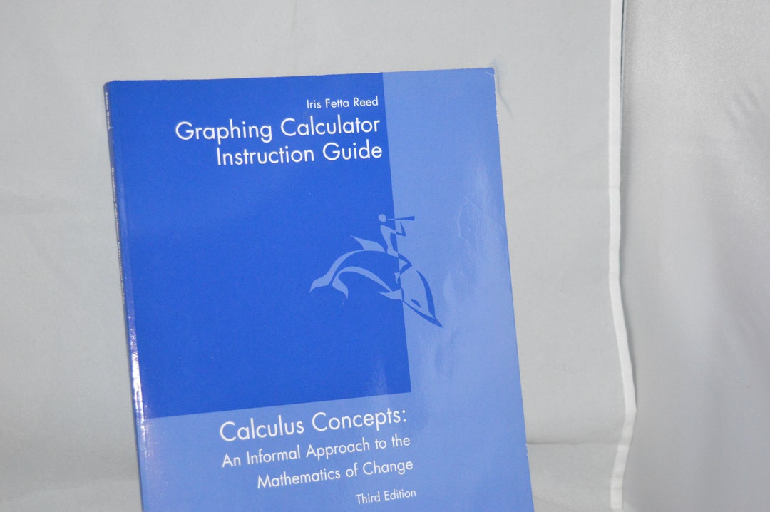 Graphing Calculator Instruction Guide / Calculus Concepts / Informal Approach to the Mathematics ...