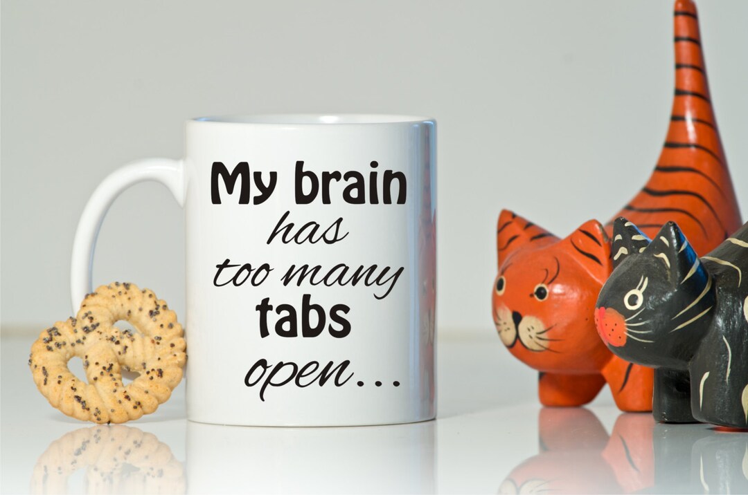 My Brain Has Too Many Tabs Open Funny Mug Quote Mug - Etsy