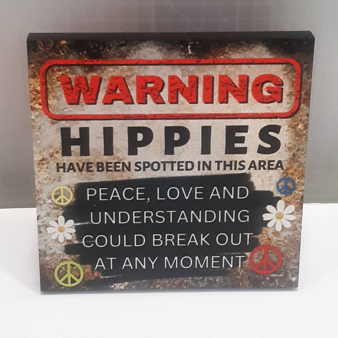 Warning Hippies Have Been Spotted 6x6 MDF Sign, Hippie Gift Idea, Home Decor - Etsy