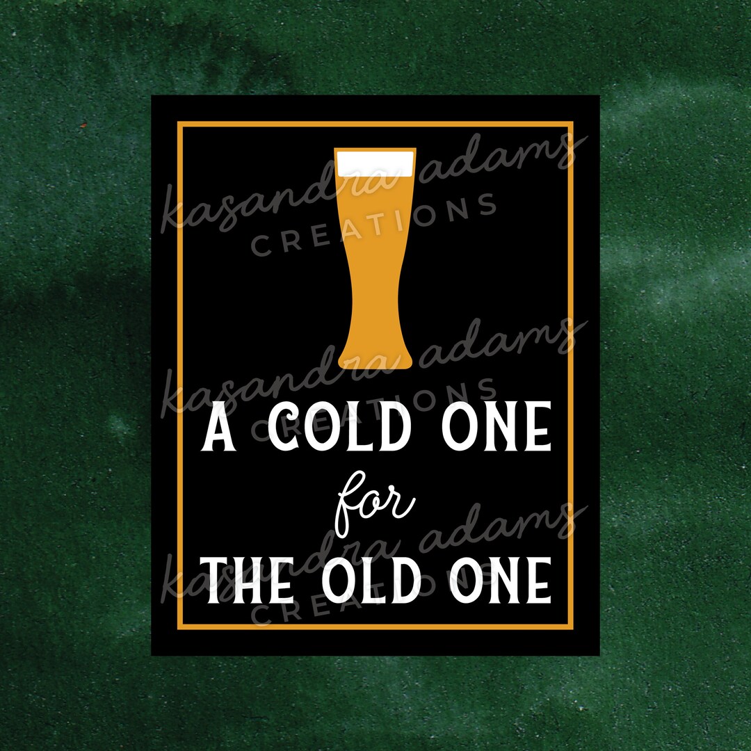 A Cold One for the Old One - 8"x10" Automated Download PDF Sign - Etsy