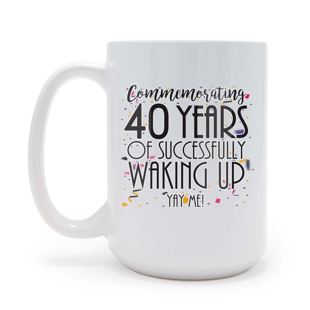 40 Years of Waking Up Yay Me 15 oz Coffee Mug - Etsy Österreich
