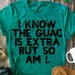 I Know the Guac is Extra but so Am I Svg | Food Humor Svg | Guac Svg ...