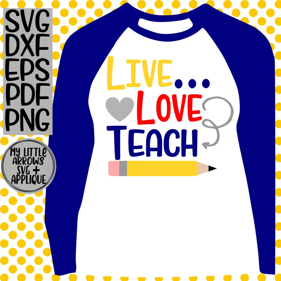 Live Love Teach SVG, DXF, EPS, Png - Cricut - Silhouette - Cute Teacher ...