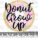 Donut Grow up SVG, DXF, EPS, Png Files for Cutting Machines Cameo or ...