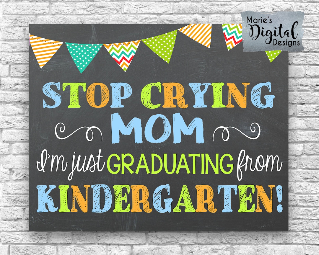 INSTANT DOWNLOAD Stop Crying Mom It's Just Graduating Kindergarten ...