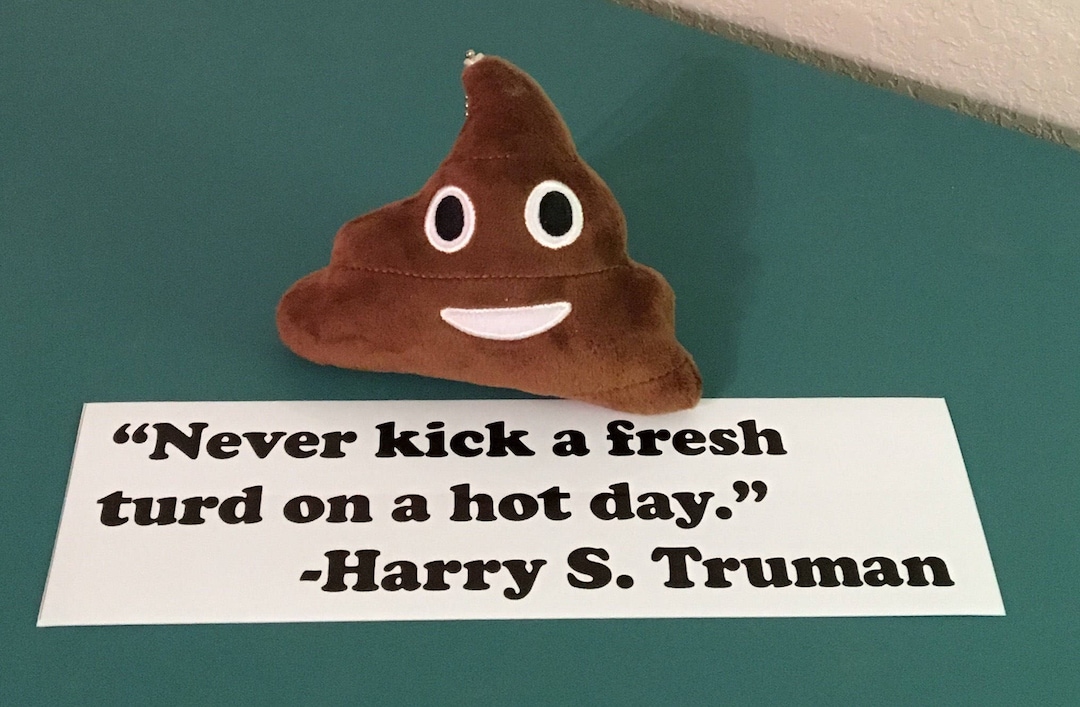 Never Kick a Fresh Turd on a Hot Day. Harry S. Truman - Etsy