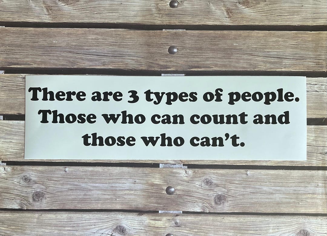 There Are 3 Types of People in This World. Those Who Can Count and ...