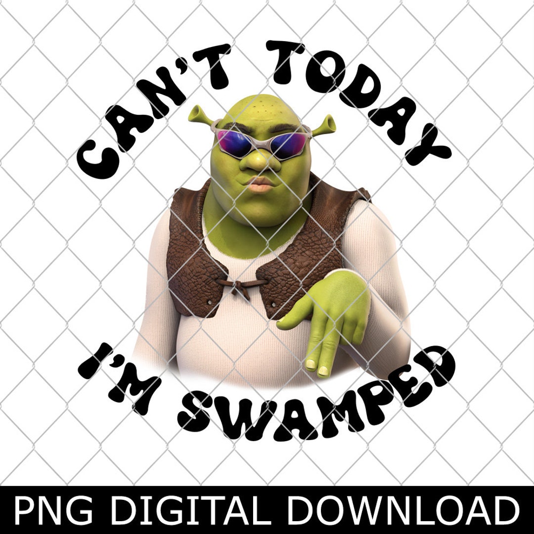 Shrek Meme Can't Today I'm Swamped Png, Shrek Can't Today I'm Swamped ...