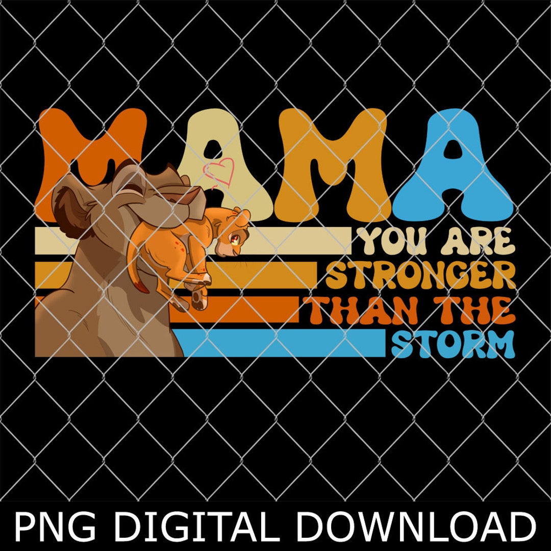 Lion Mama Mothers Day Png, Simba Mama You're Stronger Than Storm Png ...