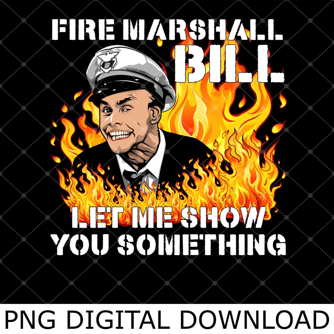 Fire Marshall Bill Let Me Show You Something Vintage Png, Fire Marshall ...