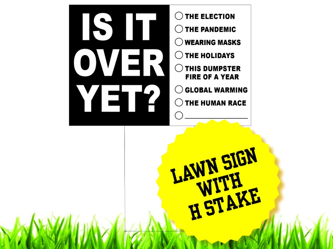 Is It Over Yet Lawn Sign Funny Sarcastic Election Holiday Season Lawn ...