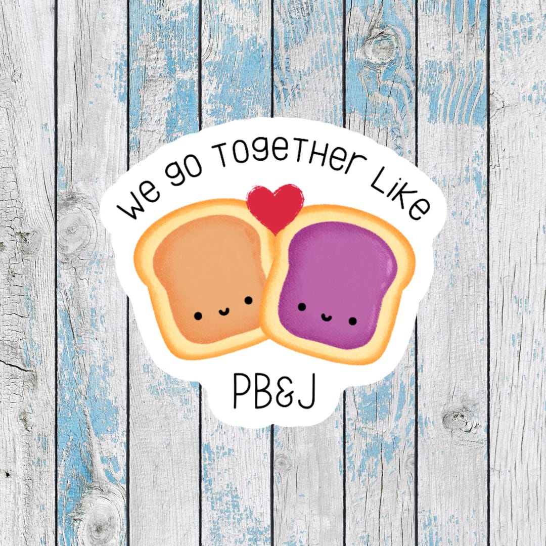 We Go Together Like Peanut Butter and Jelly Stickers for Best Friend ...