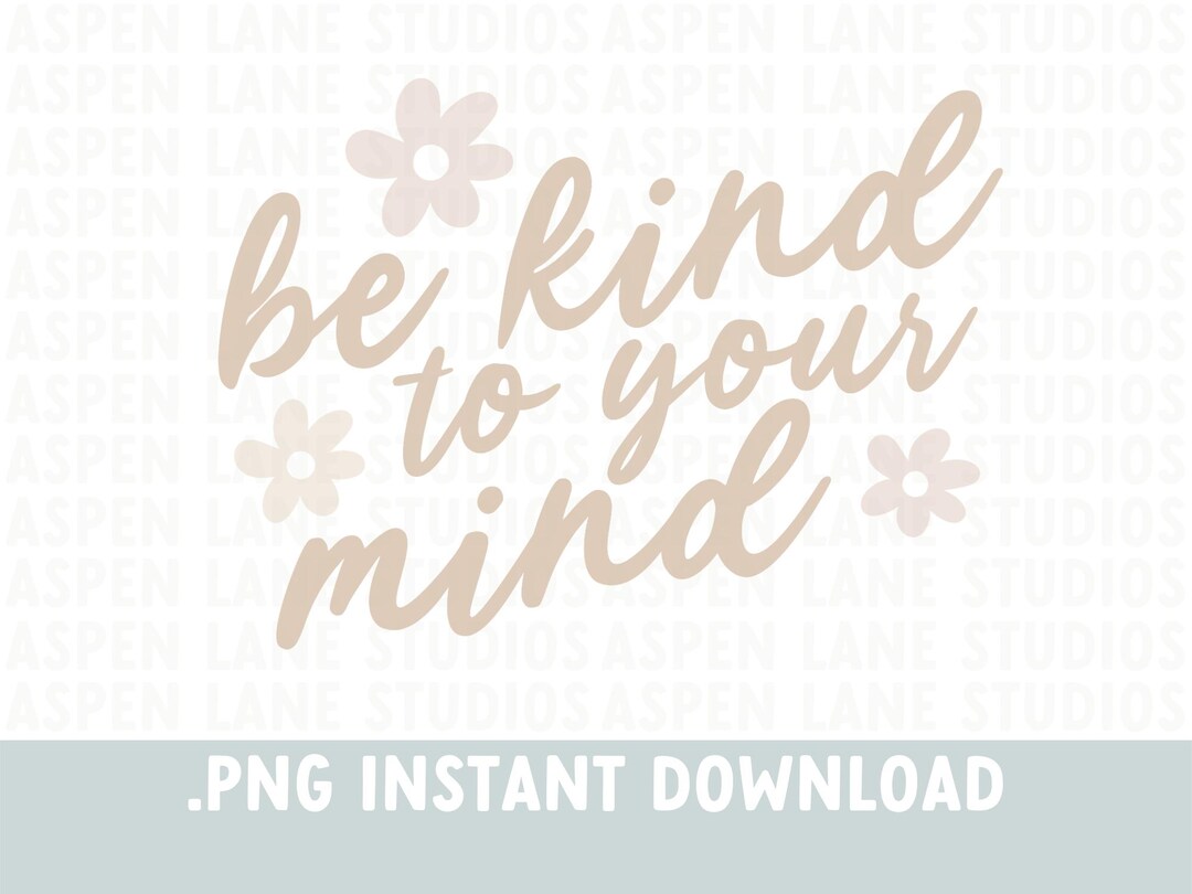 Be Kind to Your Mind PNG | Mental Health Awareness Digital Download | Self-care Quote Clipart ...