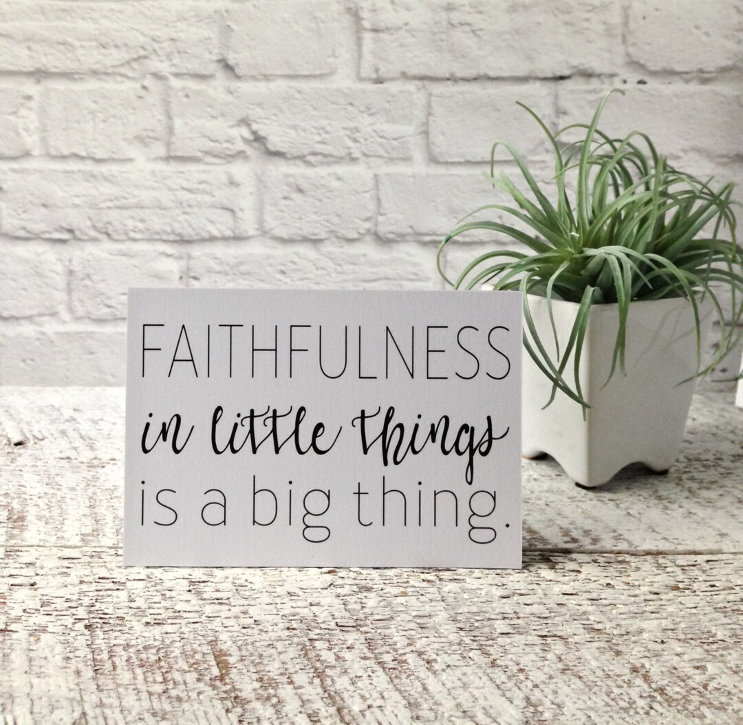 Quote Sign, Inspirational Quotes, Faithfulness in Little Things is a ...