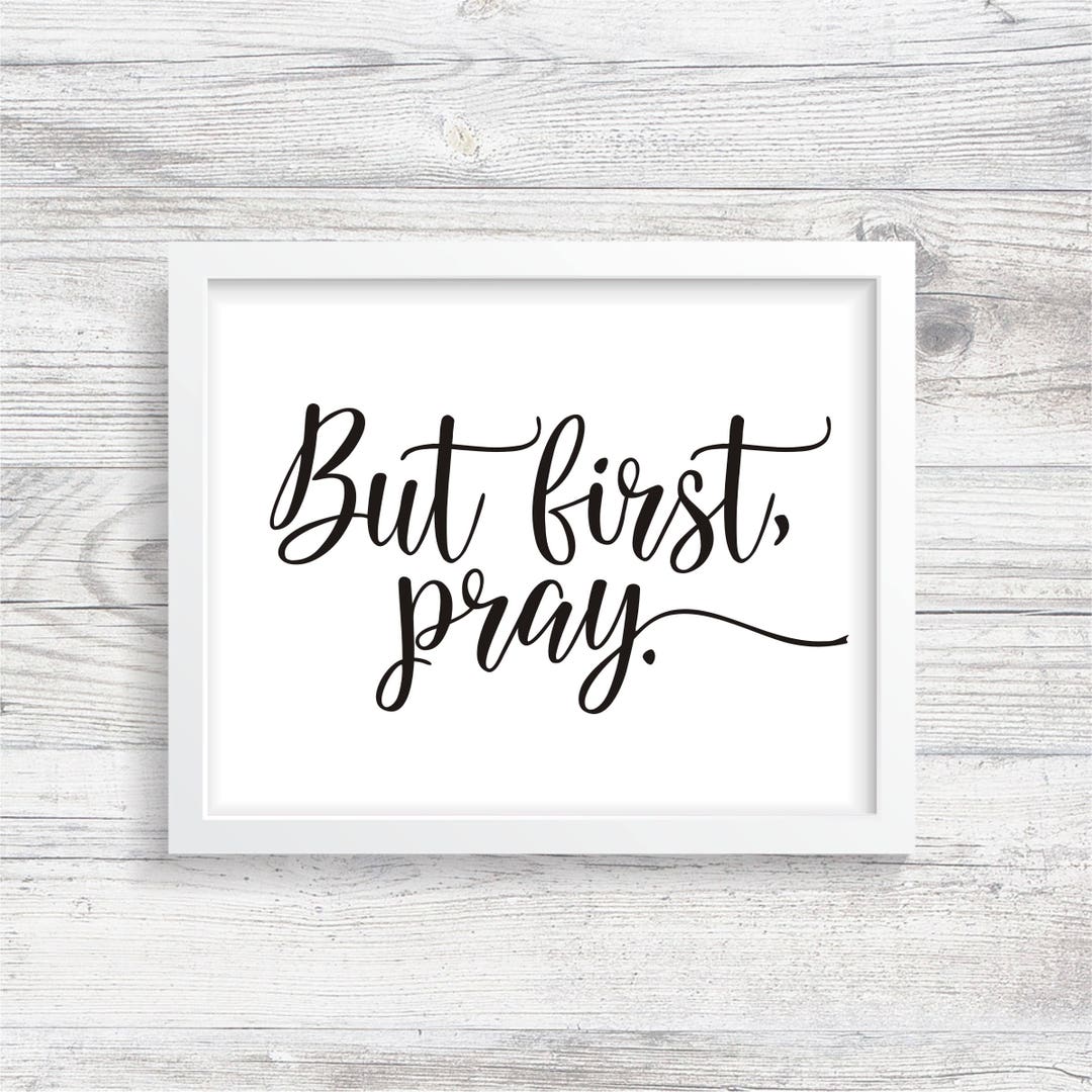 Printable Wall Art, but First, Pray, 8x10 or 5x7, Printables, Printable ...