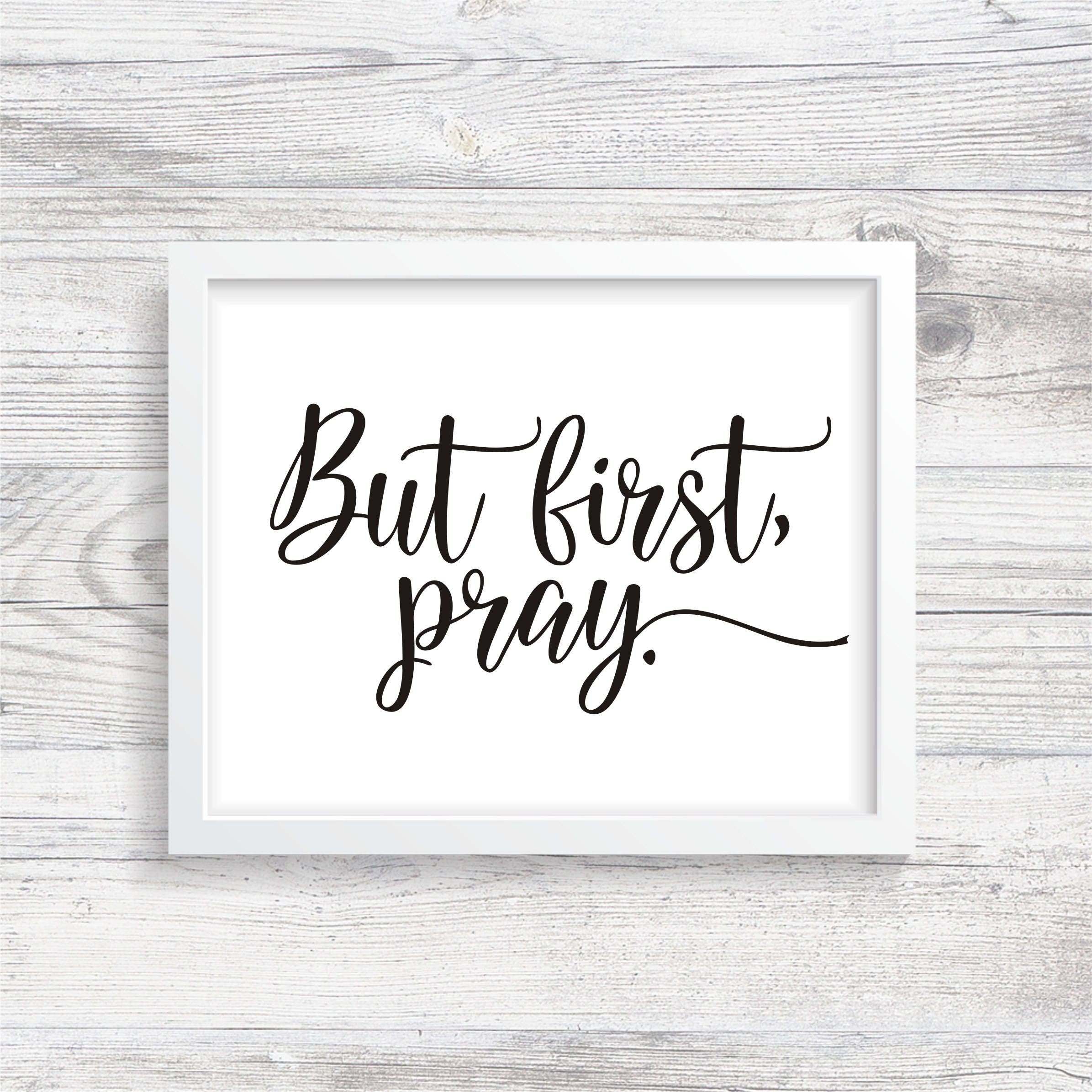 Printable Wall Art, but First, Pray, 8x10 or 5x7, Printables, Printable ...
