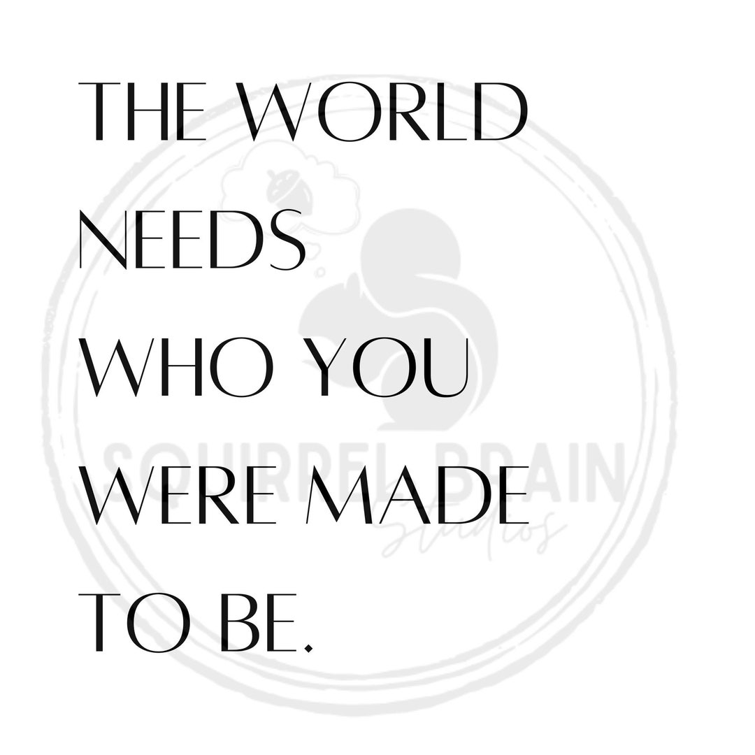 The World Needs Who You Were Made to Be PNG **DIGITAL DOWNLOAD ...