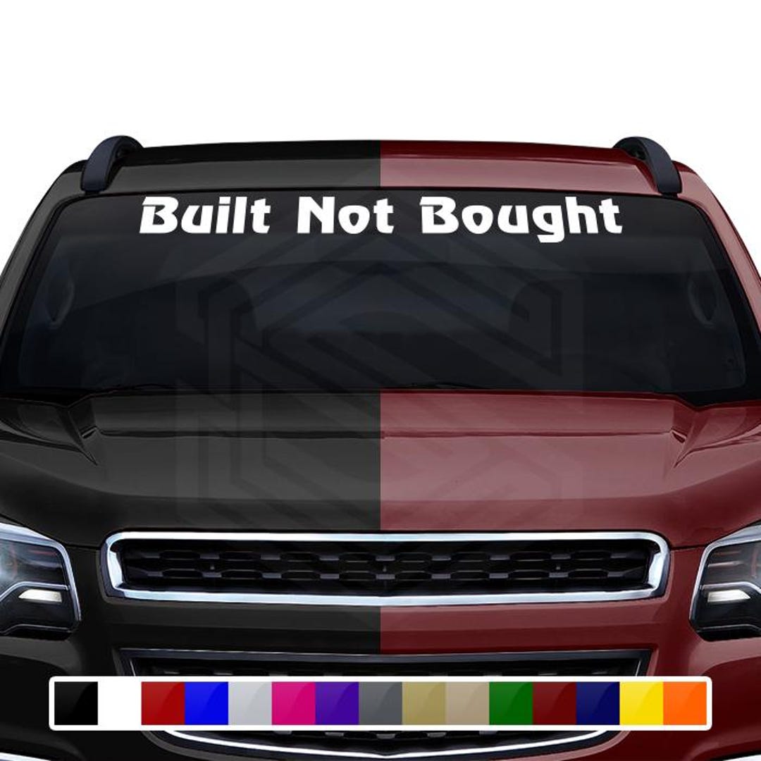 Built Not Bought Decal Sticker Windshield Window Vinyl Graphic Banner ...