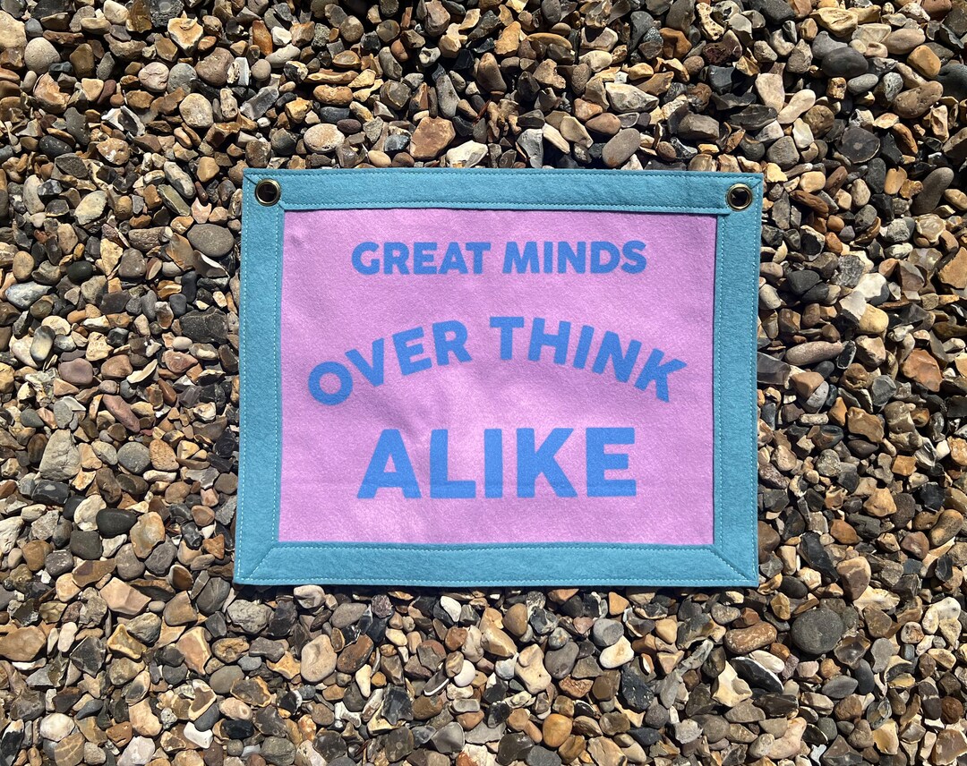 Great Minds Over Think Alike Purple Felt Banner | Life | Job | Worry ...
