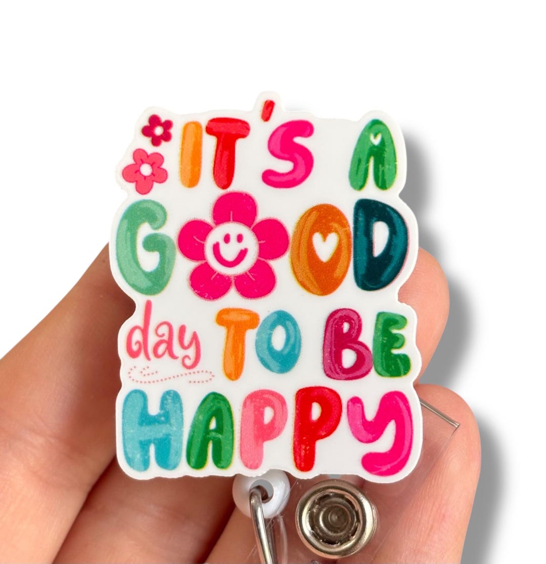 It’s a Good Day to Be Happy Badge Reel - Badge Pull - Nurse Badge Pull ...