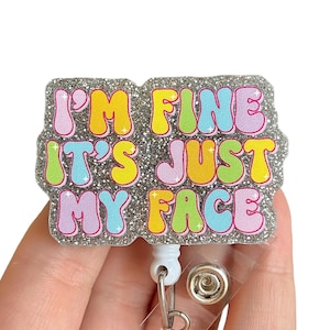 Im Fine It’s Just My Face Badge Reel - Funny Badge Reel- Badge Pull - Badge Clip - Gift for ...