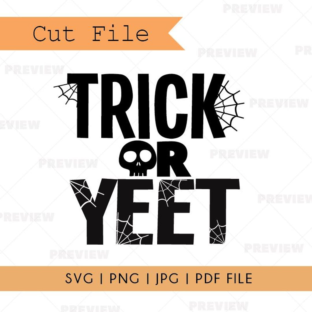Trick or Yeet SVG File, Trick or Treat SVG File, Cricut SVG File ...