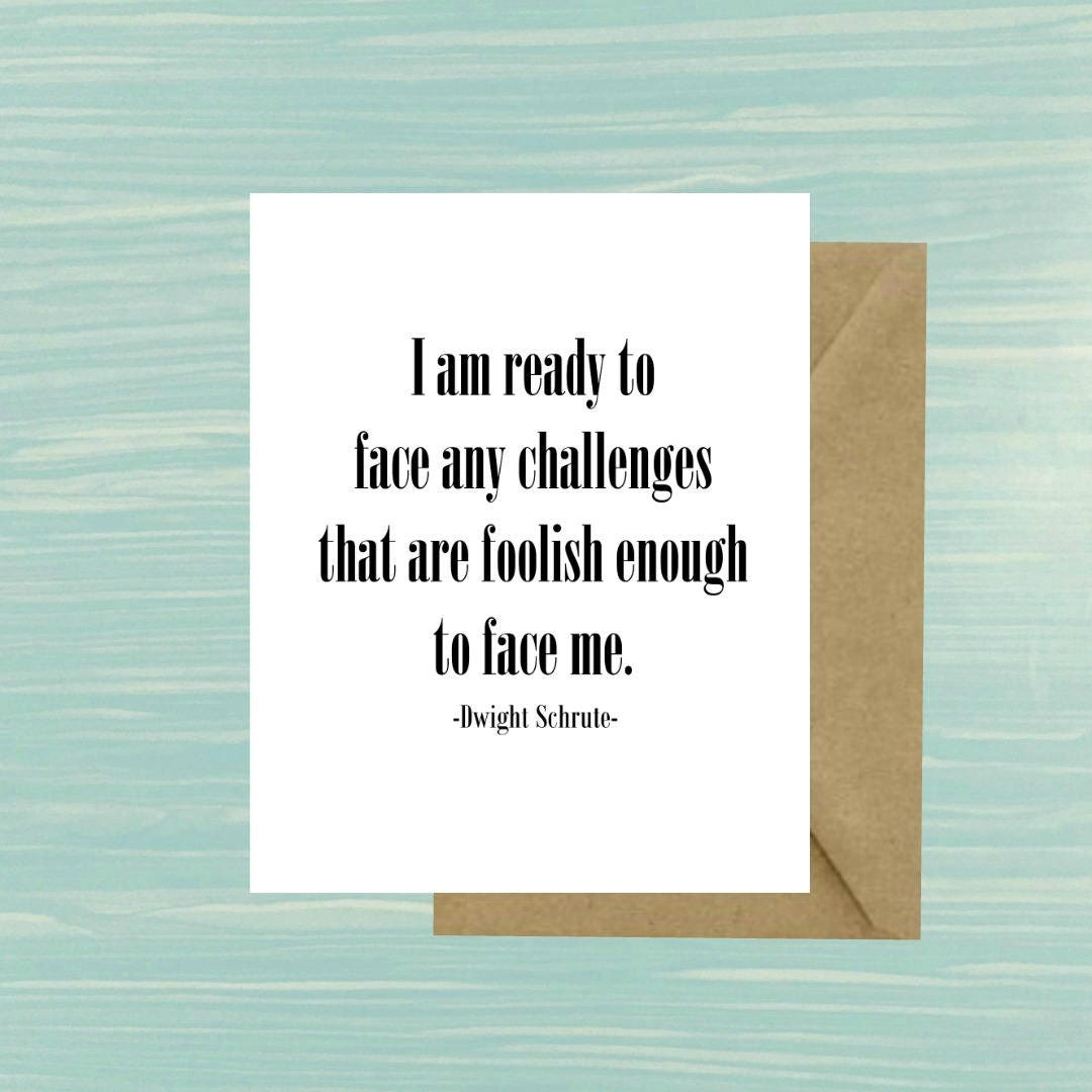 I Am Ready to Face Any Challenges That Are Foolish, Dwight Schrute ...