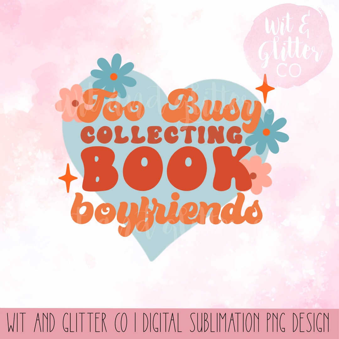 Too Busy Collecting Book Boyfriends | Spicy Reader PNG Sublimation ...