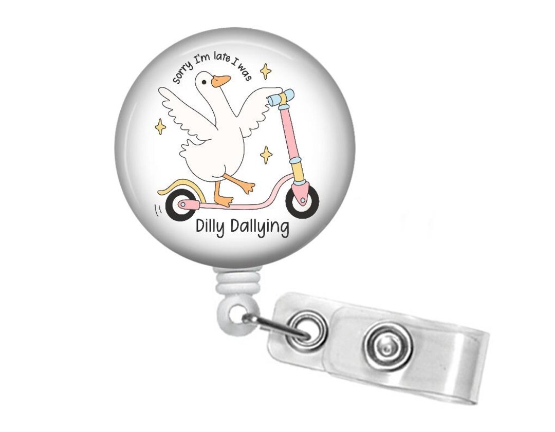 Sorry I'm Late I Was Dilly Dallying Badge Reel, Funny Badge Reel ...