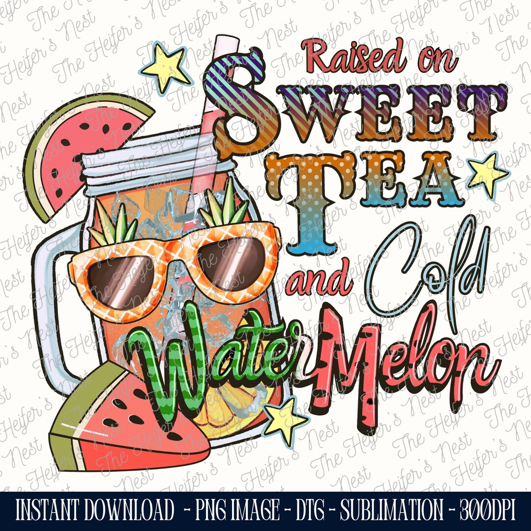 Raised on Sweat Tea and Cold Watermelon PNG Sublimation Design, Instant ...