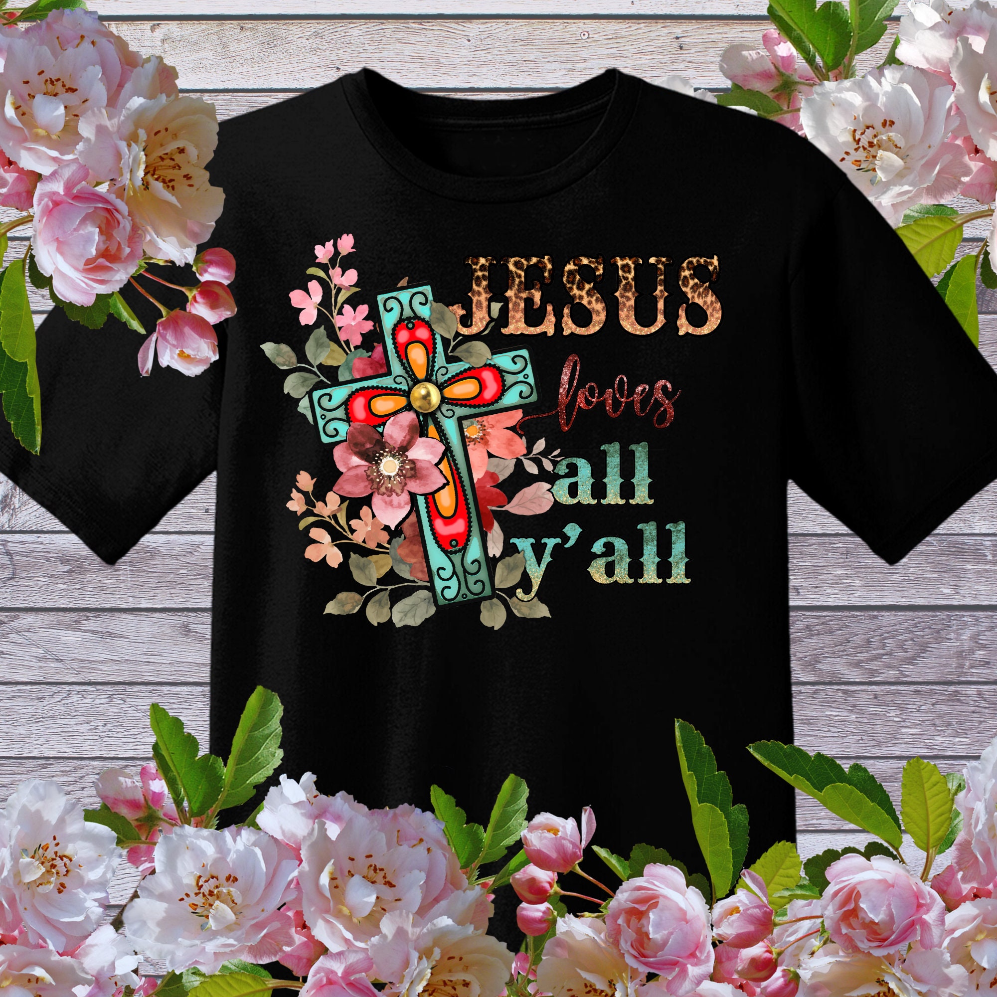 Jesus Loves All Y'all Christian PNG, Religious Shirt Design, Floral PNG ...