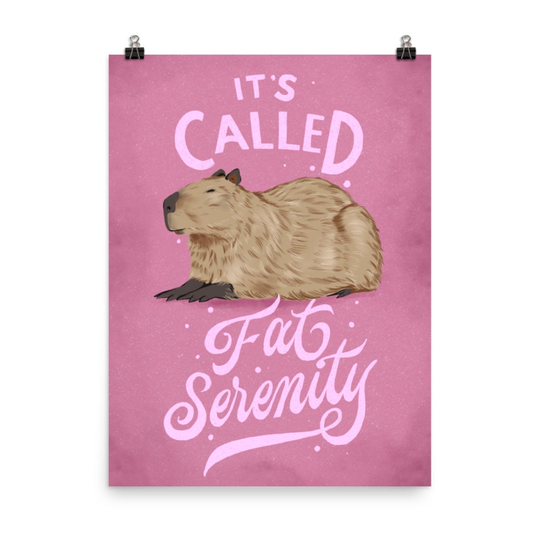 Poster: It's Called Fat Serenity 11x17 Fat Chonk Capybara poster ...