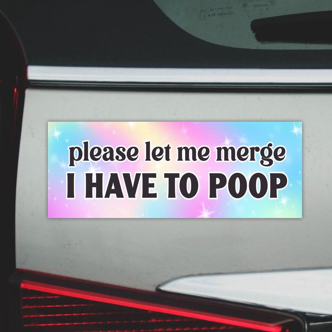 Please Let Me Merge I HAVE TO POOP Funny Bumper Sticker - Etsy