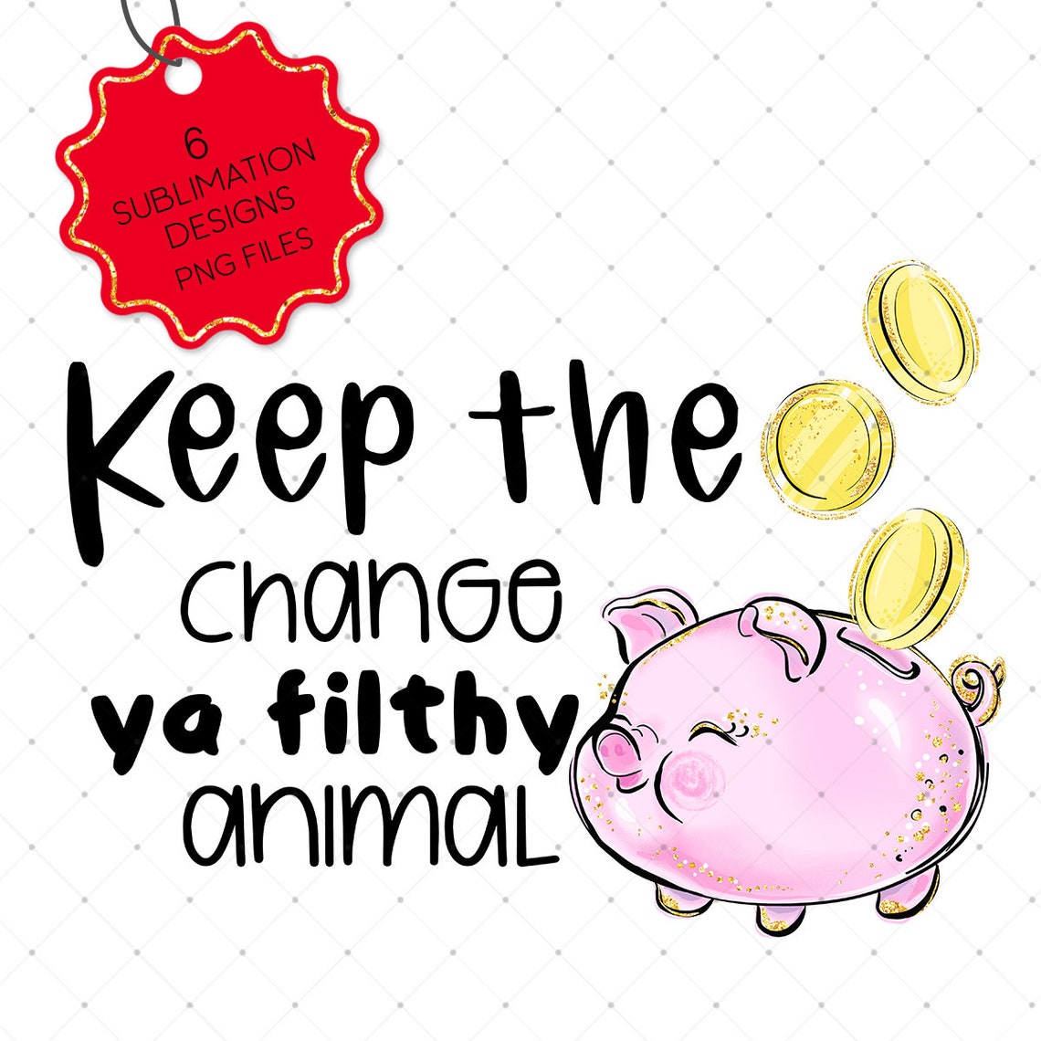Keep the Change You Filthy Animal PNG Masha Studio's | Etsy