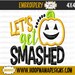 Lets Get Smashed 4x4 5x7 6x10 7x11 8x8 Machine Embroidery Design File ...