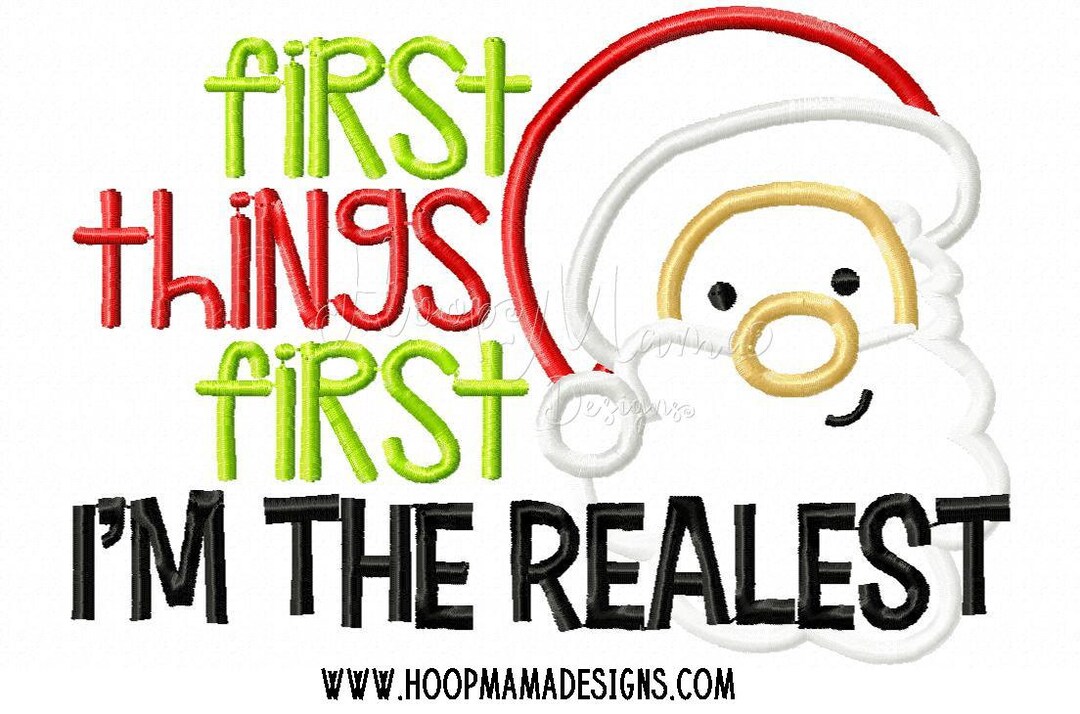 First Things First I'm the Realest Santa Applique 4x4 5x7 6x10 7x11 8x8 ...