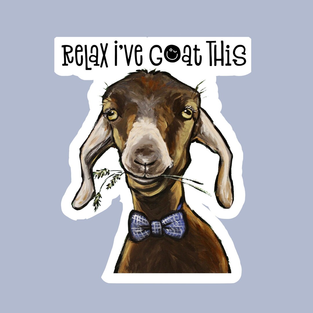 Goat Sticker, 'relax I've Goat This', 4" Sticker, Cute Goat Sticker - Etsy
