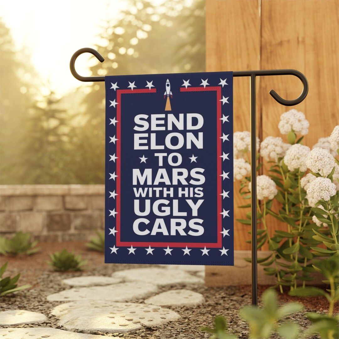 Anti Musk Yard Sign Send Elon to Mars With His Ugly Cars Garden Flag ...