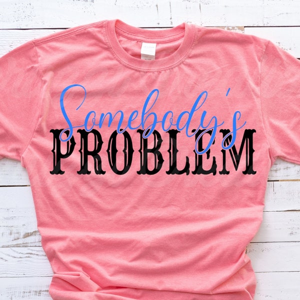 Somebodys Problem Svg - Etsy