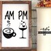 AM PM Coffee Wine SVG| Coffee Bar Sign Svg| Wine Bar Sign Svg| Coffee ...