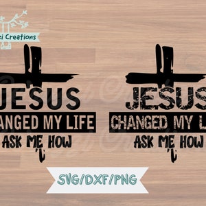 Jesus Changed My Life Ask Me How SVG| 2 Designs {smooth and Distressed ...