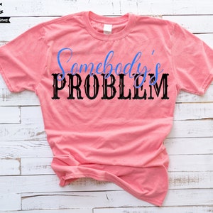 Somebody's Problem Couple Bundle SVG| 2 Designs| Somebody's Problem SVG ...