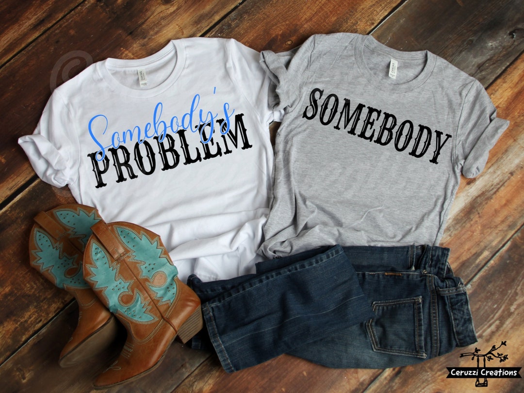 Somebody's Problem Couple Bundle SVG| 2 Designs| Somebody's Problem SVG ...