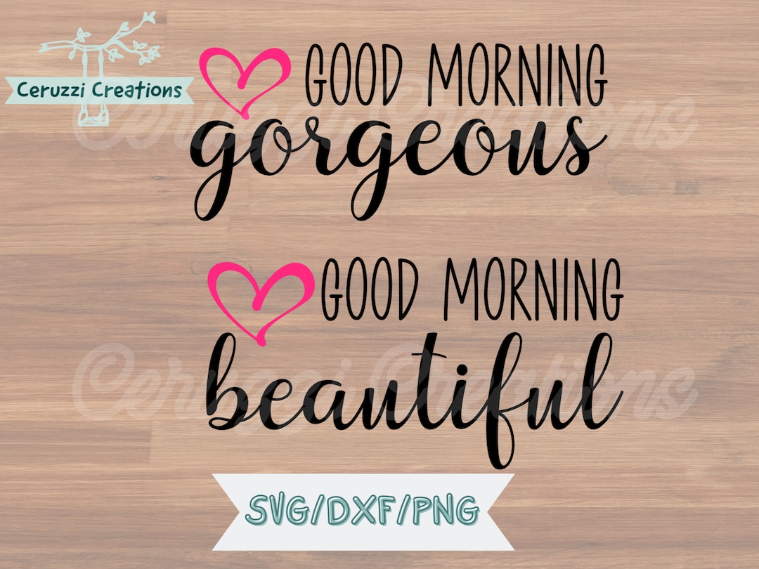 Good Morning Gorgeous and Good Morning Beautiful SVG| 2 Designs ...
