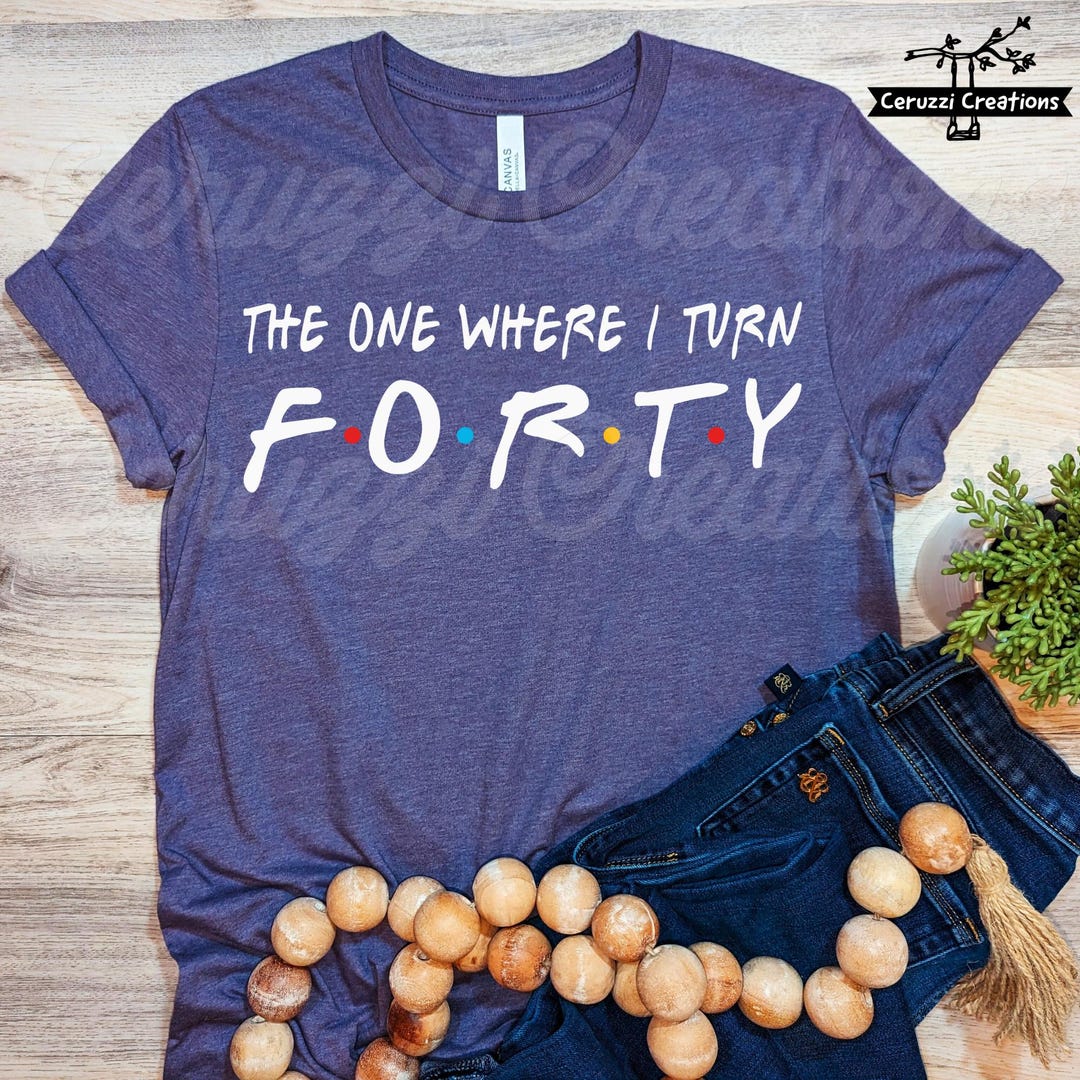 The One Where I Turn Forty SVG| 40th Birthday SVG| 40 Years Old SVG ...